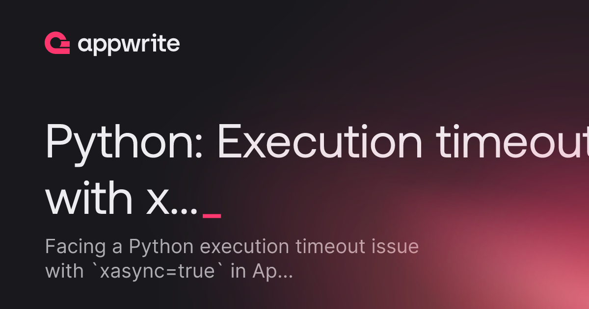 Python Execution Timeout With Xasynctrue Threads Appwrite 4488